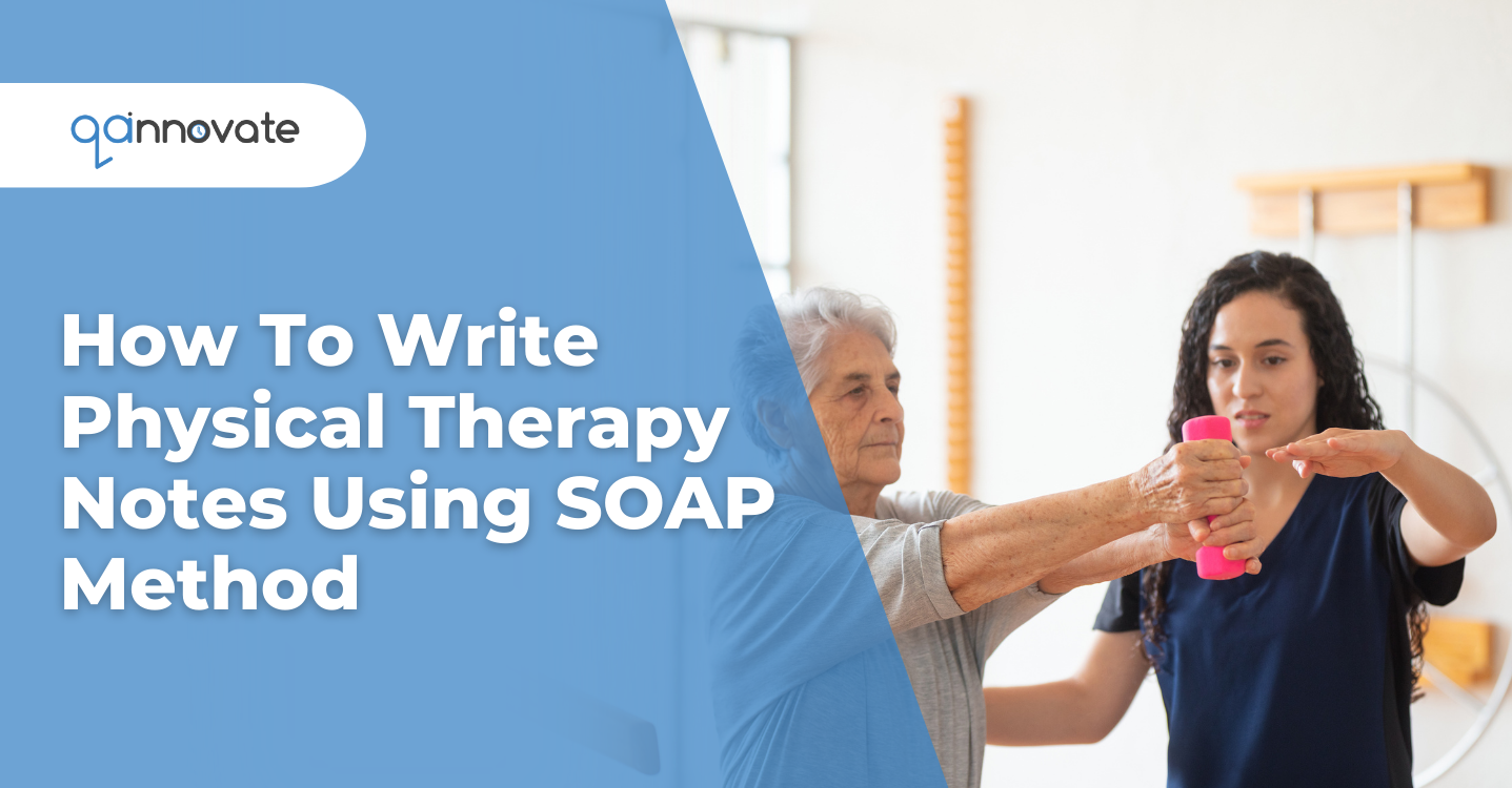 How To Write Physical Therapy Notes Using SOAP Method — QAnnovate