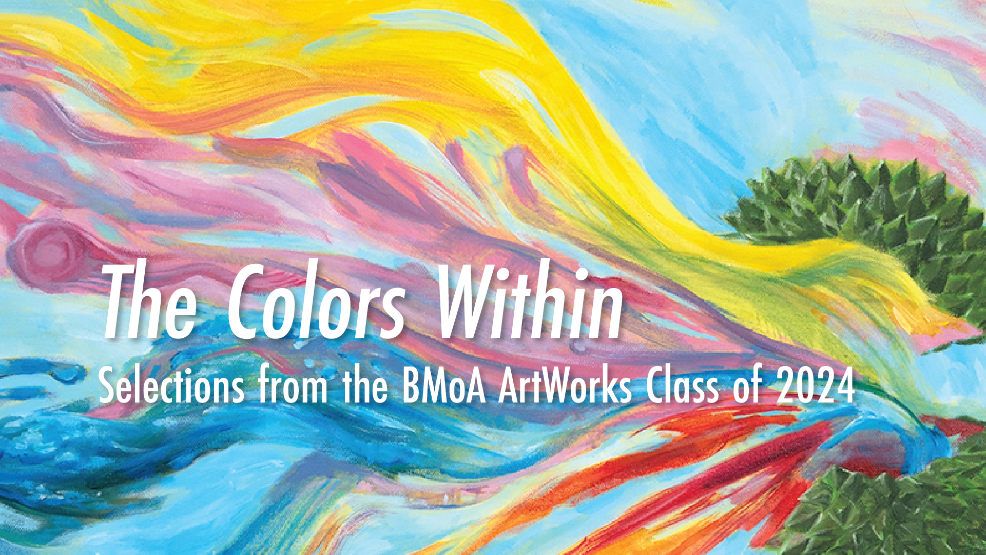 The Colors Within: Selections from the BMoA ArtWorks Class of 2024 ...