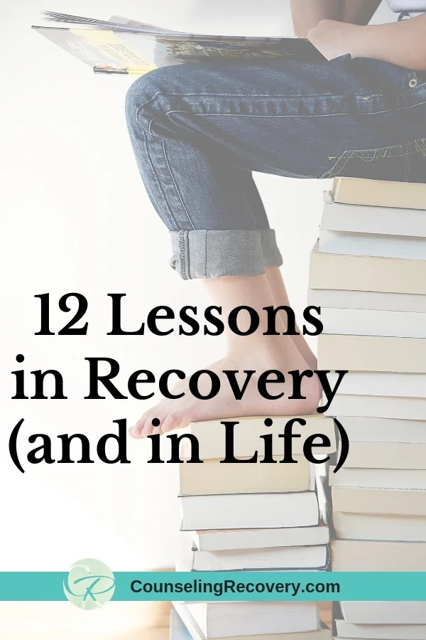 12 Lessons in Recovery (and in Life) — Counseling Recovery, Michelle ...