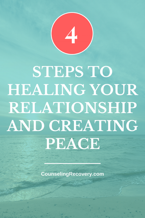4 Steps to Healing Your Relationship and Creating Peace — Counseling ...