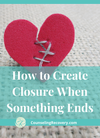 How to Create Closure When Something Ends — Counseling Recovery ...