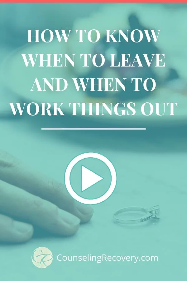 How to Know When to Leave and When to Work Things Out — Counseling ...