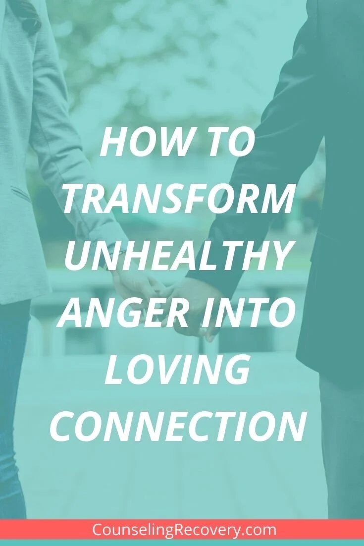 How to Transform Unhealthy Anger into Loving Connection — Counseling ...