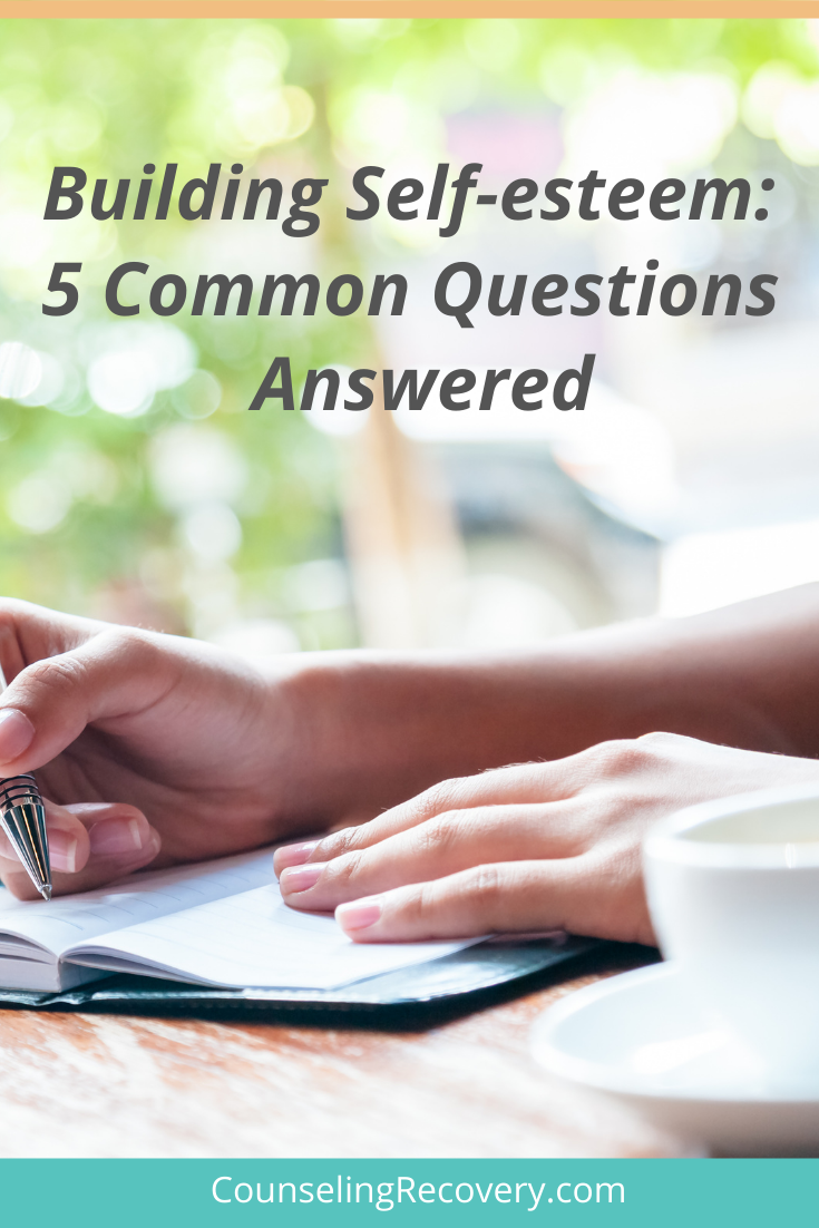 BuildIng Self-Esteem: 5 Common Questions Answered — Counseling Recovery ...