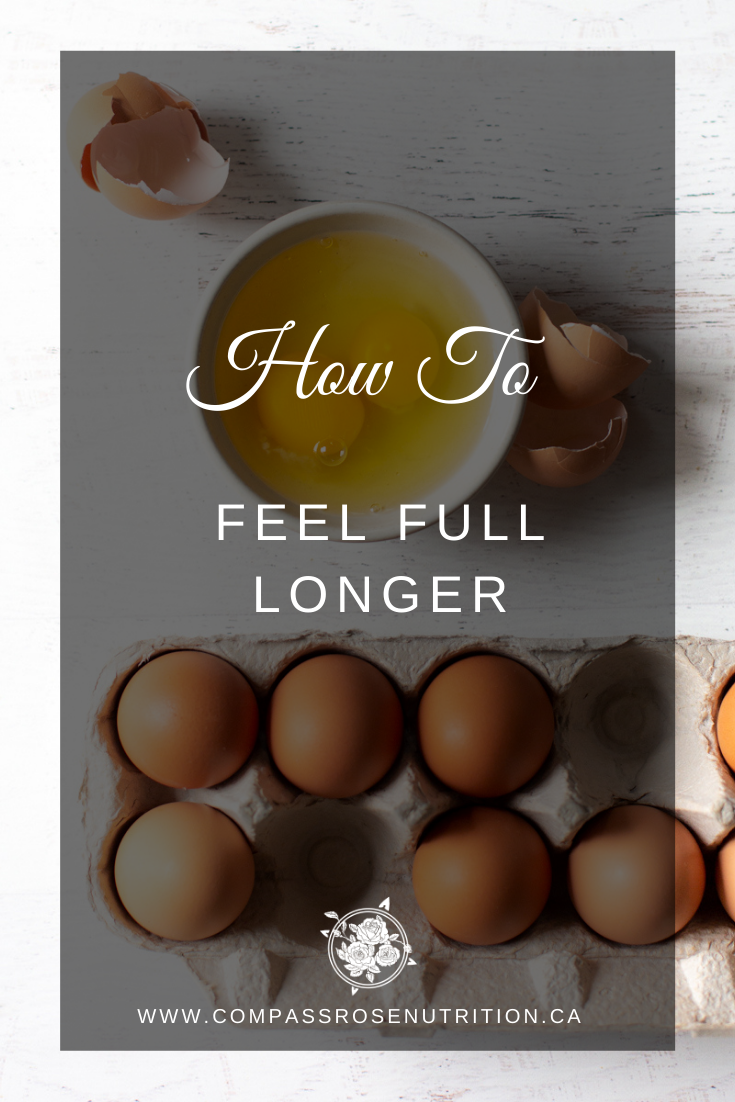 How To Feel Full Longer — Compass Rose Nutrition & Wellness