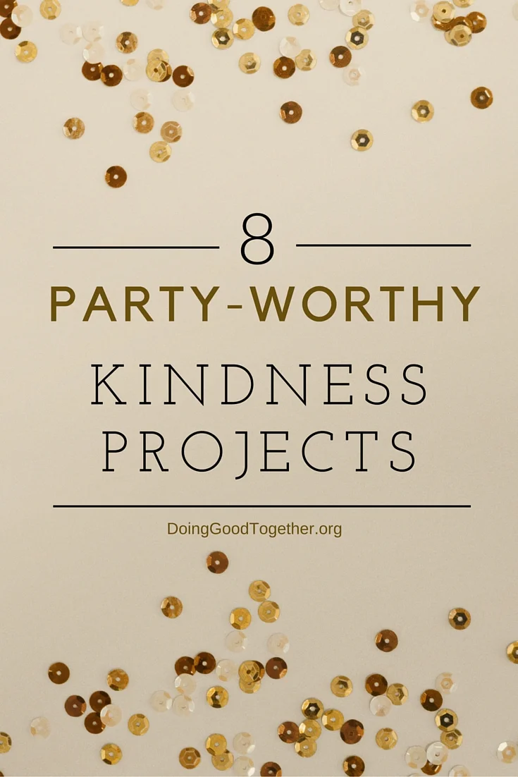 8 Party-Worthy Kindness Projects to Help Your Family Connect More, Want ...