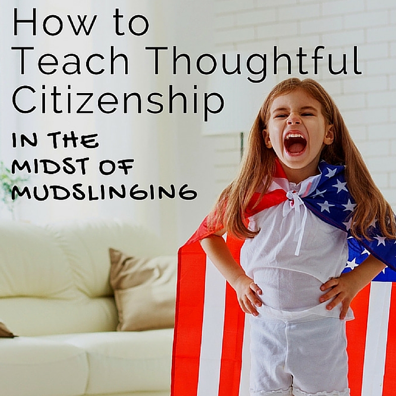 How to Teach Kids Thoughtful Citizenship in the Midst of Mudslinging ...