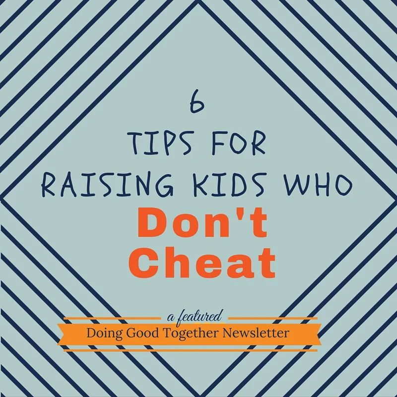 6 Tips for Raising Kids Who Don't Cheat — Doing Good Together™