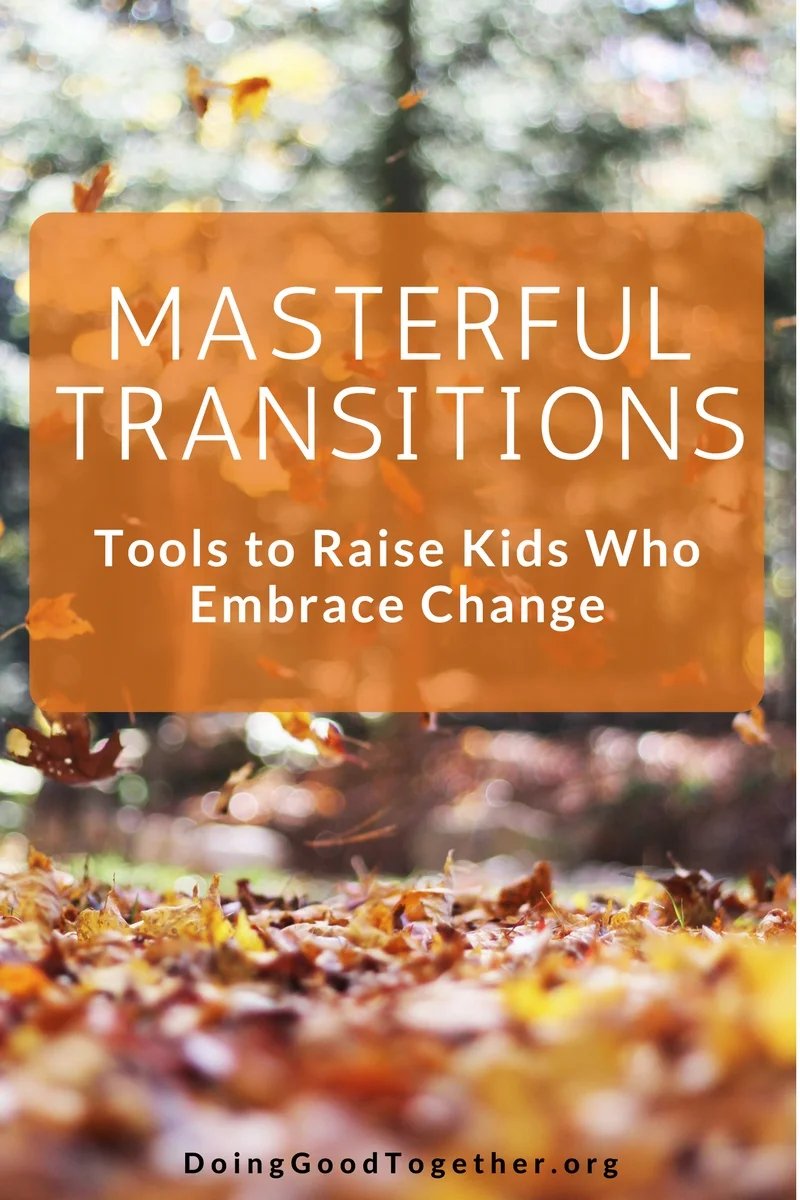 Masterful Transitions: Tools to Raise Kids Who Embrace Change — Doing ...