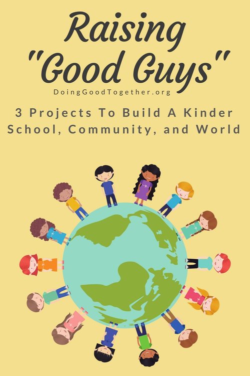 Raising "Good Guys" - Three Projects To Build a Kinder School ...