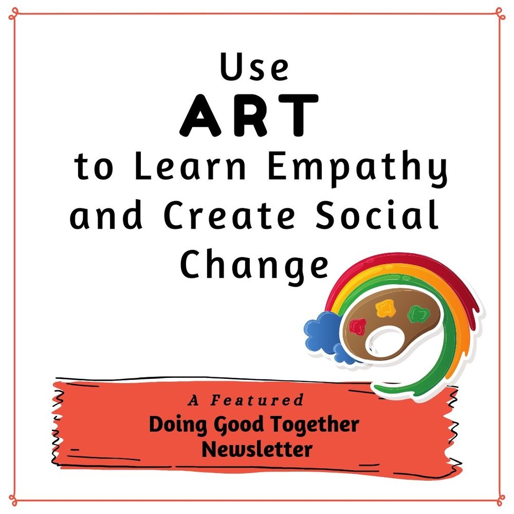 Use Art to Learn Empathy and Create Social Change — Doing Good Together™