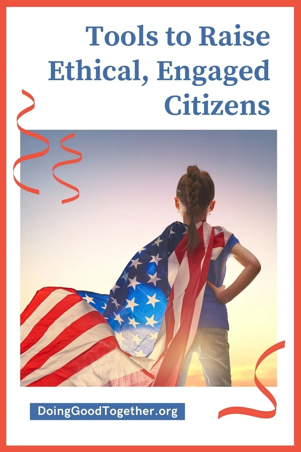 Tools to Raise an Ethical, Engaged Citizen — Doing Good Together™