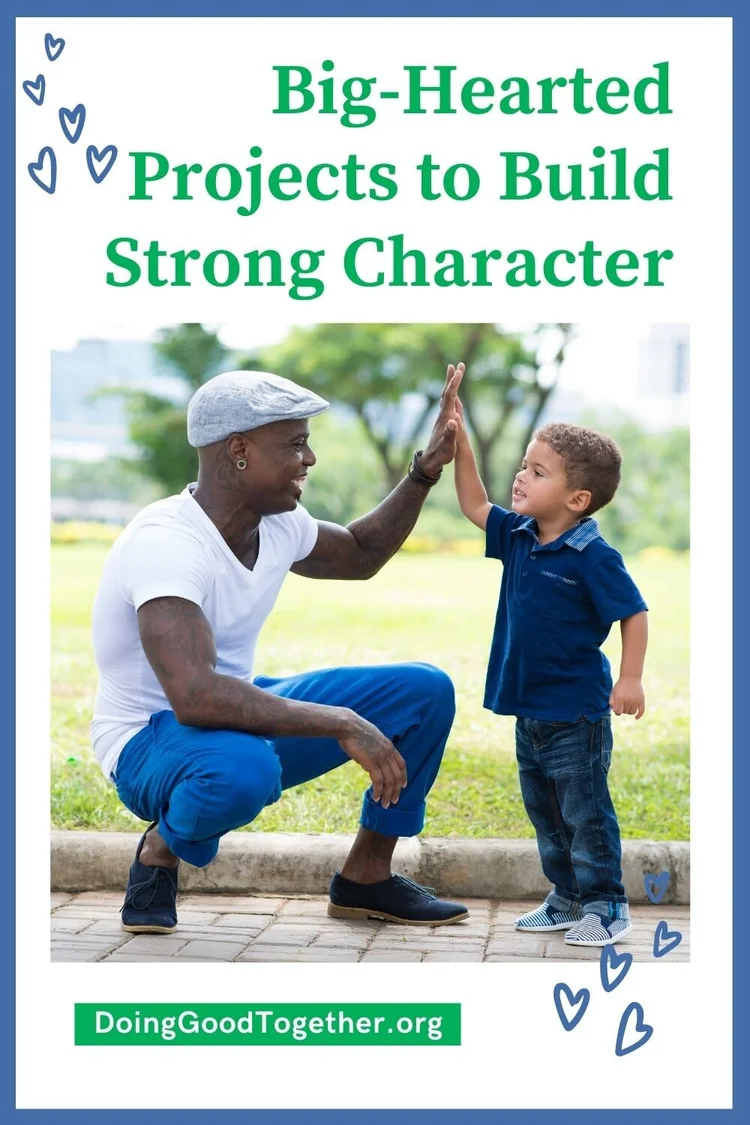 Big-Hearted Projects to Build Strong Character — Doing Good Together™
