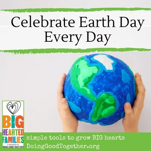 Celebrate Earth Day - Every Day — Doing Good Together™