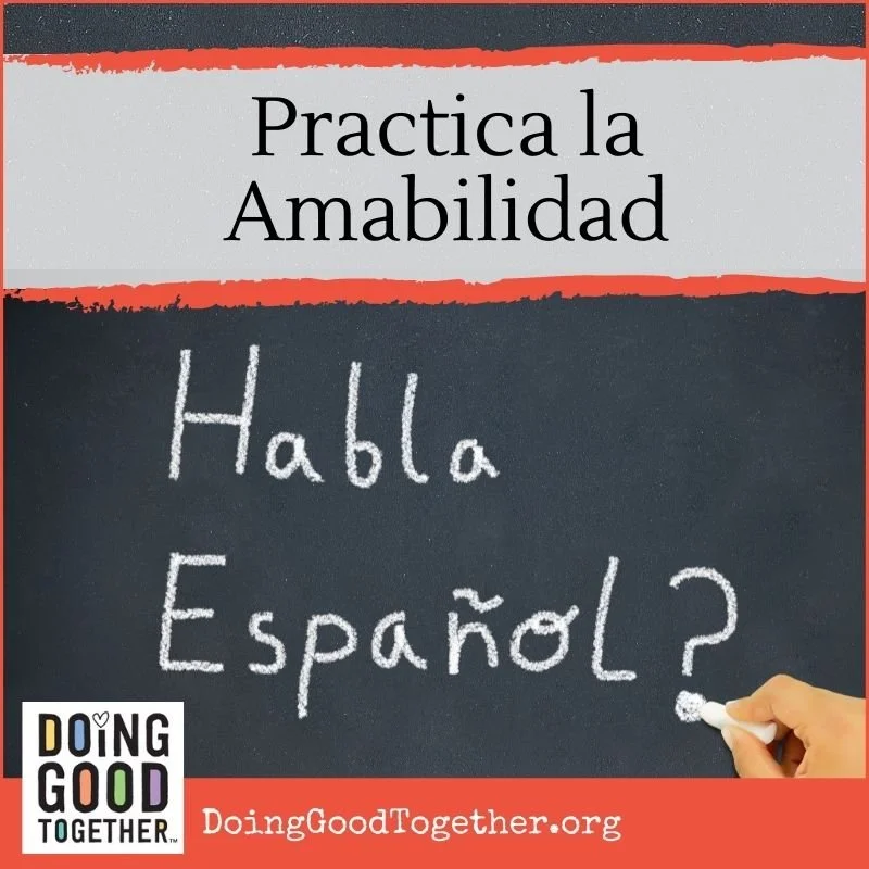 Practica la Amabilidad — Doing Good Together™