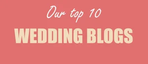Our Top 10 Wedding Blogs for Inspirational Ideas & Tips