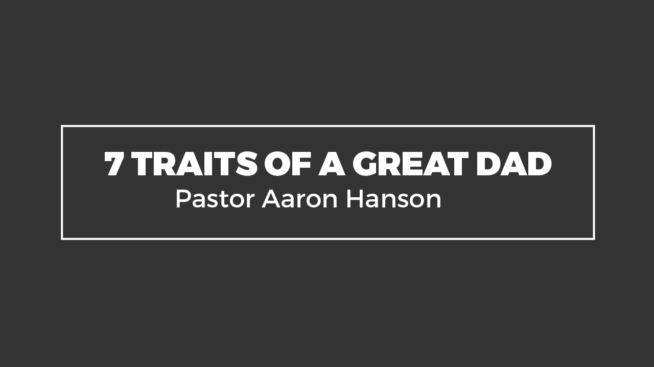 7 Traits of a Great Dad