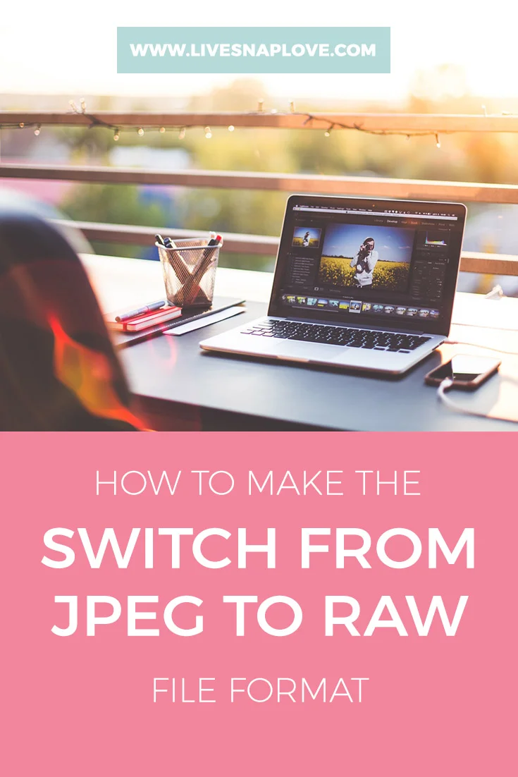 Making the Switch From JPEG to RAW
