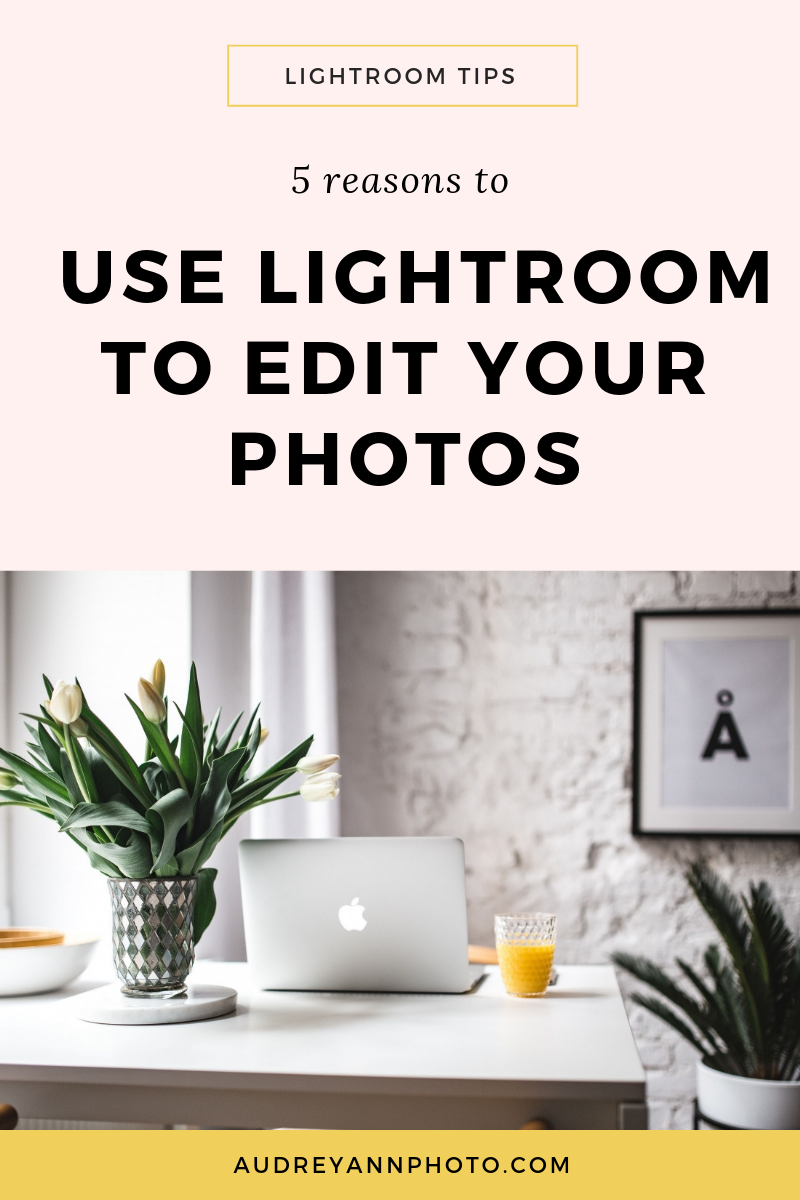 5 Reasons To Use Lightroom for Editing Your Photos