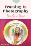Framing In Photography (with Examples and Ideas!)