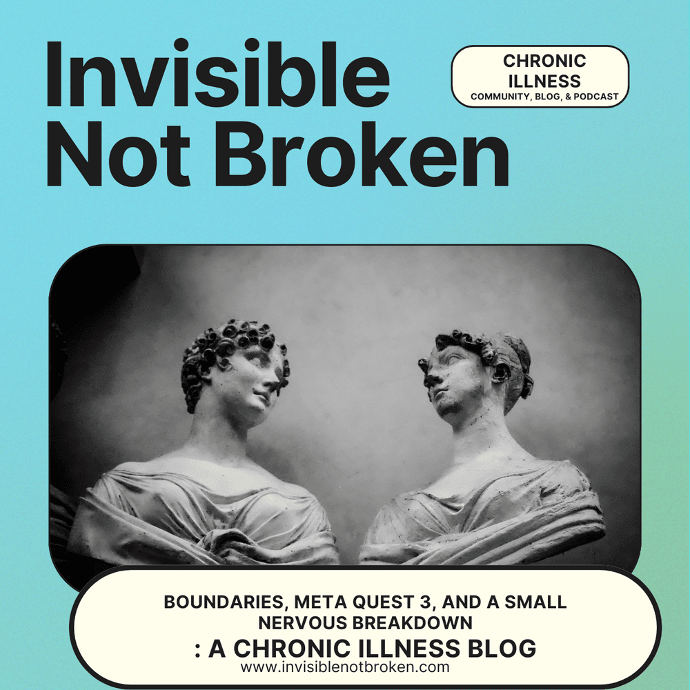 Boundaries, Meta Quest 3, and A Small Nervous Breakdown — Invisible Not ...
