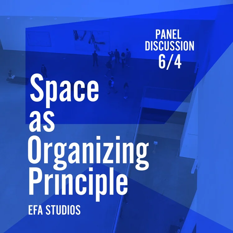 Space as Organizing Principle — EFA Studio Program