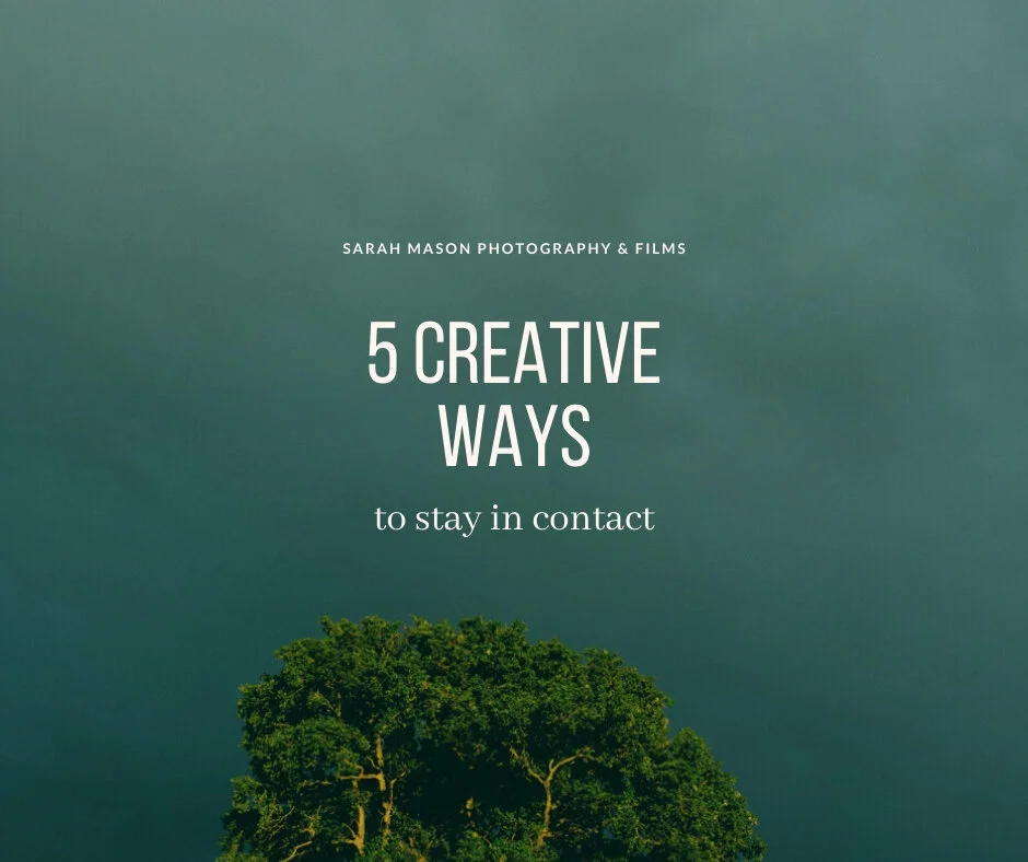 5 Creative Ways To Stay In Contact | Sarah Mason Photography & Films