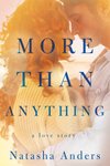 Spotlight: More Than Anything by Natasha Anders — What Is That Book About