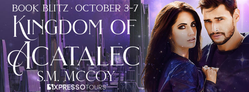 Spotlight: Kingdom of Acatalec by S.M. McCoy — What Is That Book About