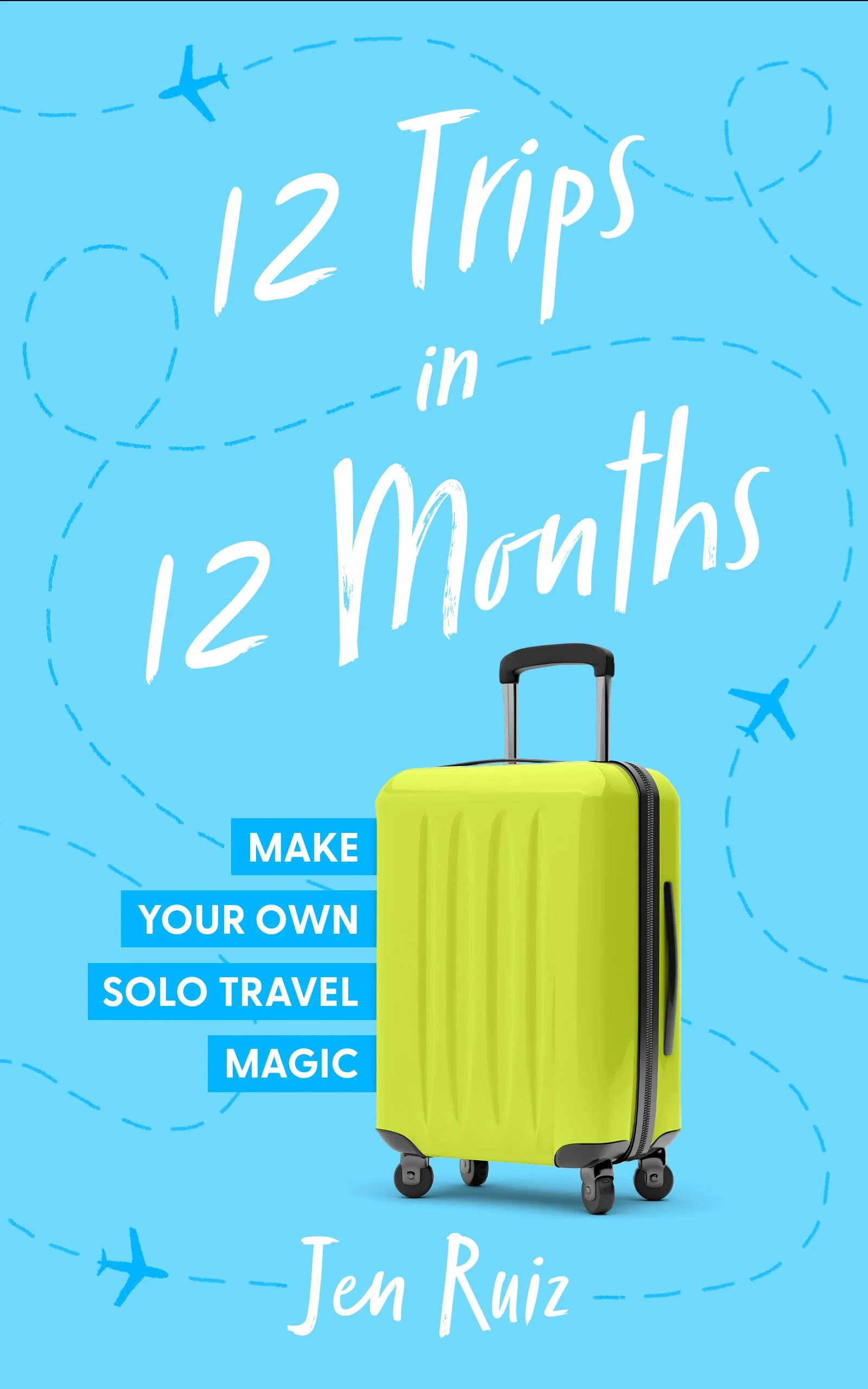 Q&A with Jen Ruiz, 12 Trips in 12 Months — What Is That Book About