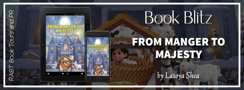 Spotlight: From Manger to Majesty by Latoya Shea — What Is That Book About