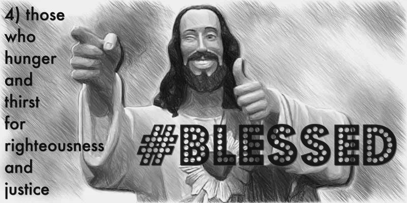Blessed Are Those Who Hunger And Thirst For Righteousness For They Will ...