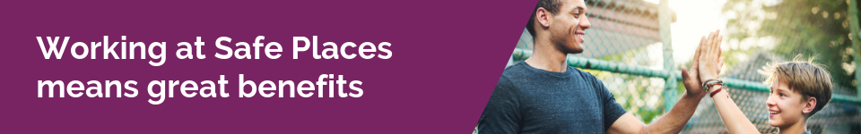 Copy of Working at Safe Places — Safe Places For Children