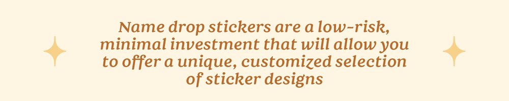 Name drop stickers help your shop stand out