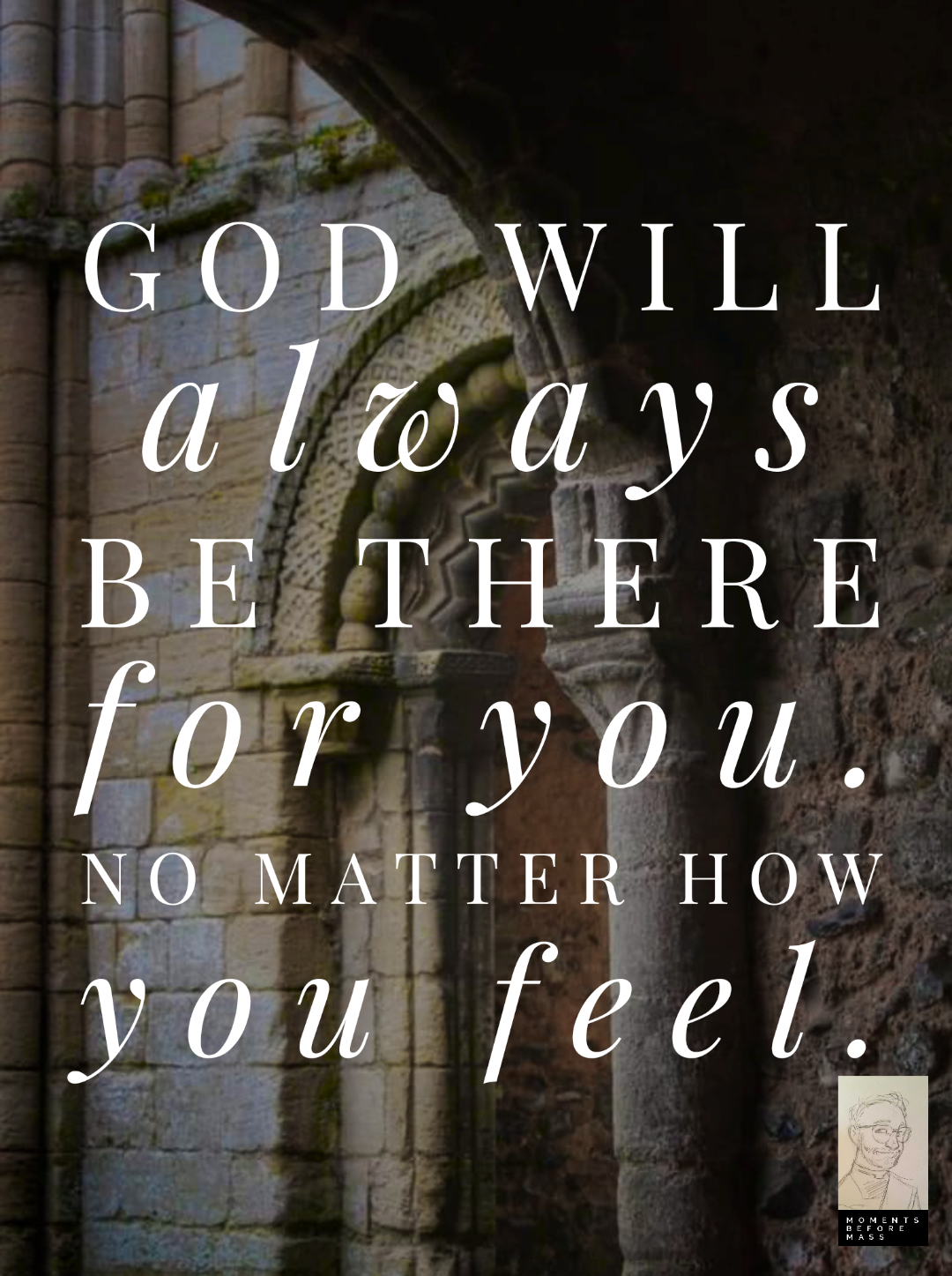 I don’t feel God any more — Moments Before Mass