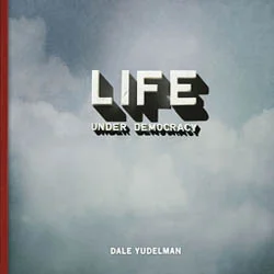 Life under Democracy — DALE YUDELMAN