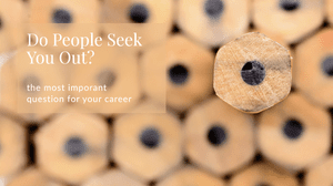 "Do People Seek Me Out?"; Your Most Important Career Question — Eclat ...