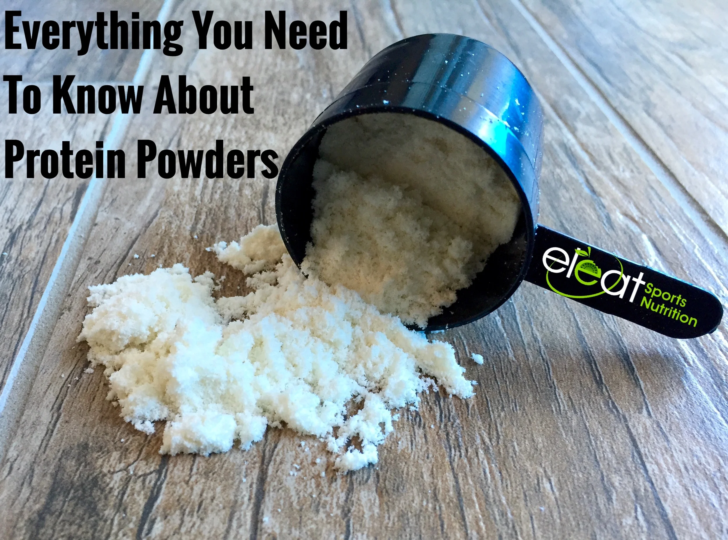 Everything you need to know about - protein powders — Eleat Sports ...