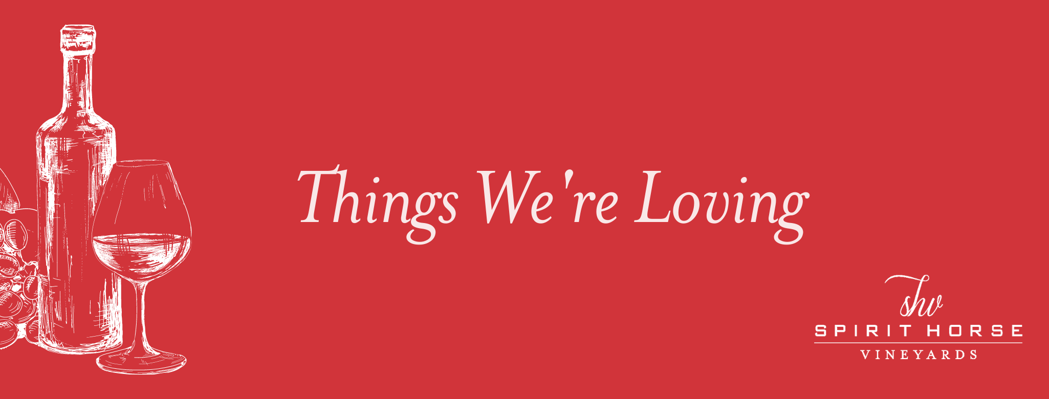 Things We're Loving — Spirit Horse Vineyards