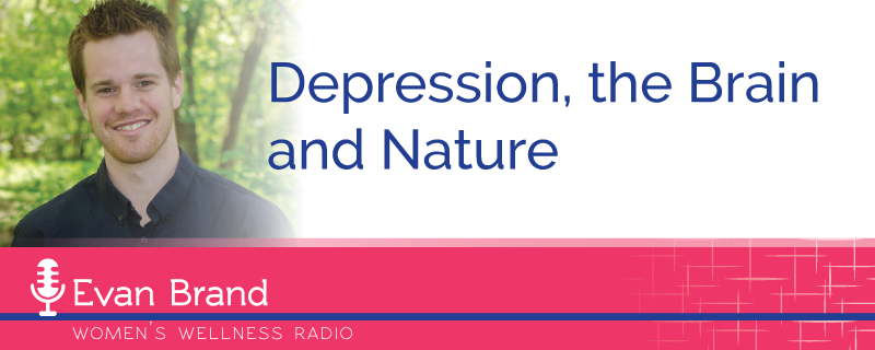 Depression and Your Brain on Nature with Evan Brand — Bridgit Danner ...