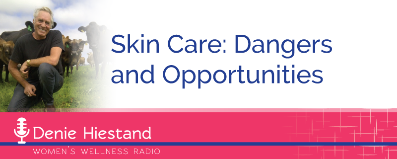 Skin Care: Dangers and Possibilities with Denie Hiestand — Bridgit ...