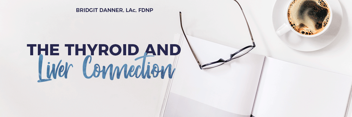 Thyroid and Liver Connection — Bridgit Danner, Functional Health Coach ... Thyroid and Liver Connection — Bridgit Danner, Functional Health Coach ...
