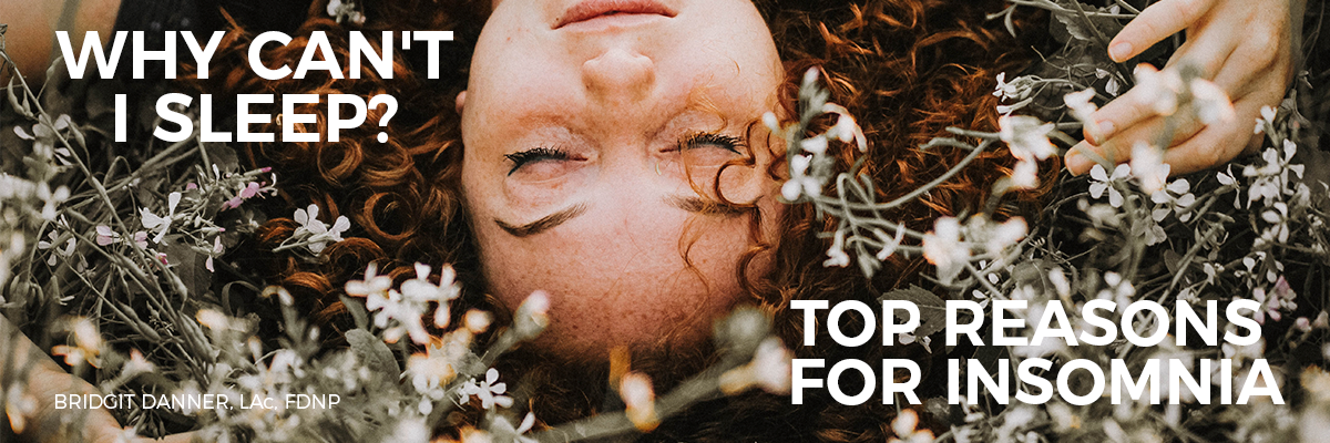 Why Can't I Sleep? Top Reasons for Insomnia — Bridgit Danner, Holistic ...