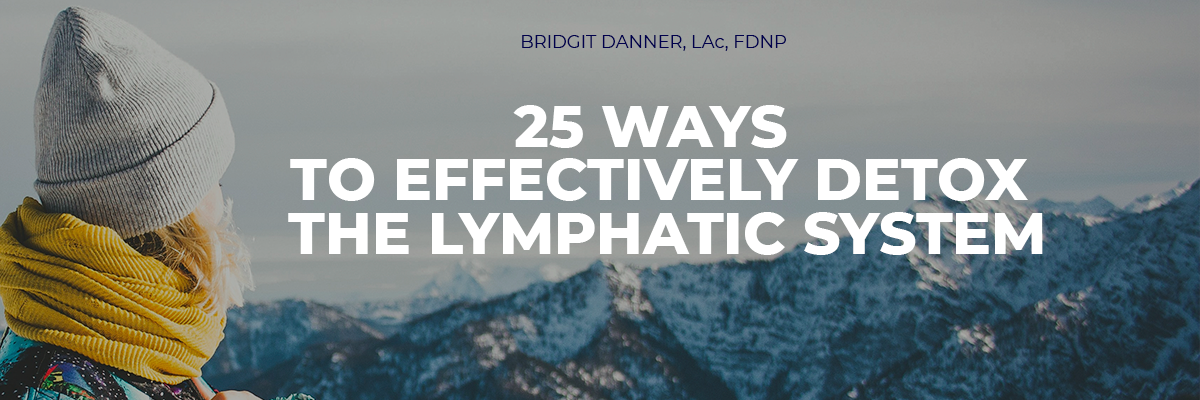 25 Ways to Effectively Detox the Lymphatic System — Bridgit Danner ...