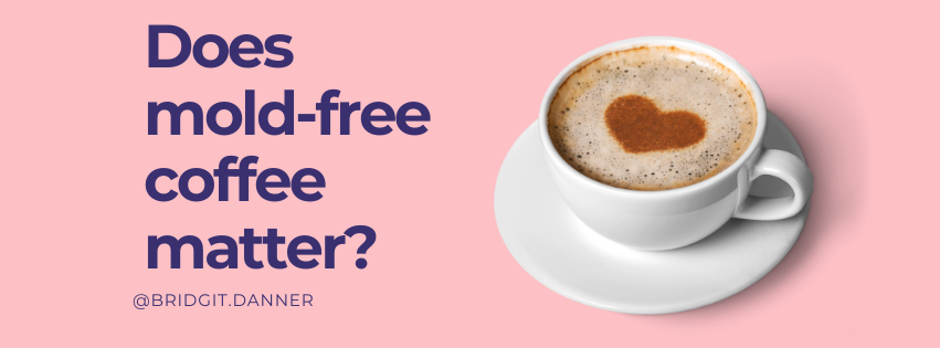 Does Mold-Free Coffee Matter? — Bridgit Danner, Holistic Detox Coach