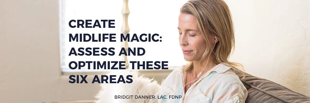 Create Midlife Magic: Assess and Optimize These Six Areas — Bridgit ...