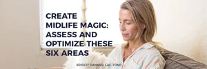 Create Midlife Magic: Assess and Optimize These Six Areas — Bridgit ...