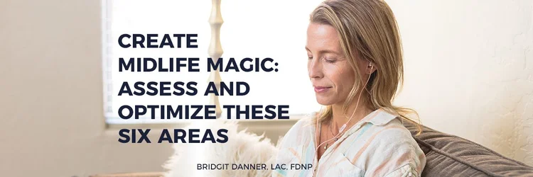 Create Midlife Magic: Assess and Optimize These Six Areas — Bridgit ...