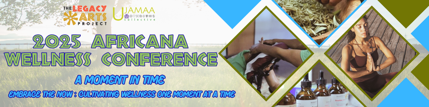 2025 Africana Wellness Conference: A Moment in Time — The Legacy Arts ...