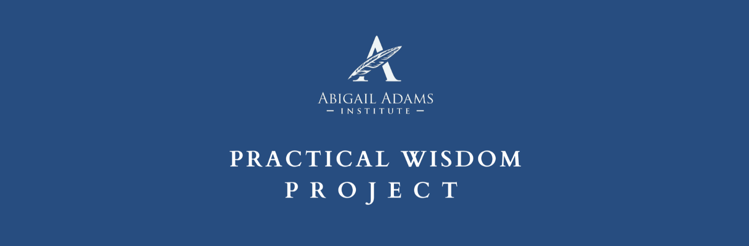 Practical Wisdom Project — The Abigail Adams Institute